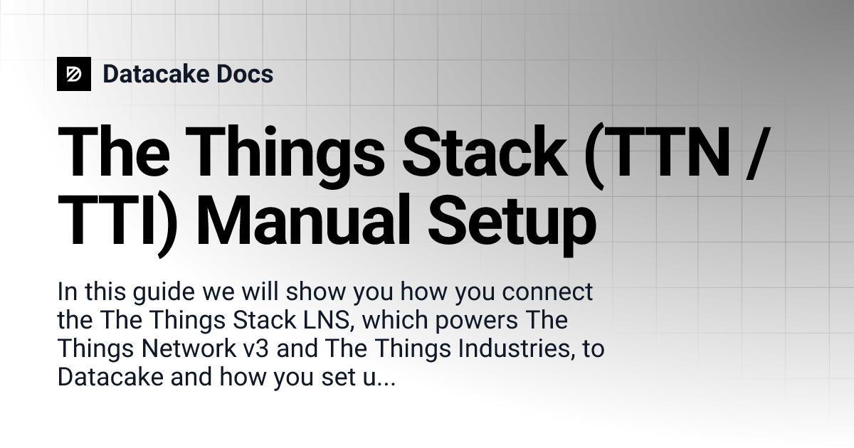 The Things Stack (TTN / TTI) Manual Setup | Datacake Docs