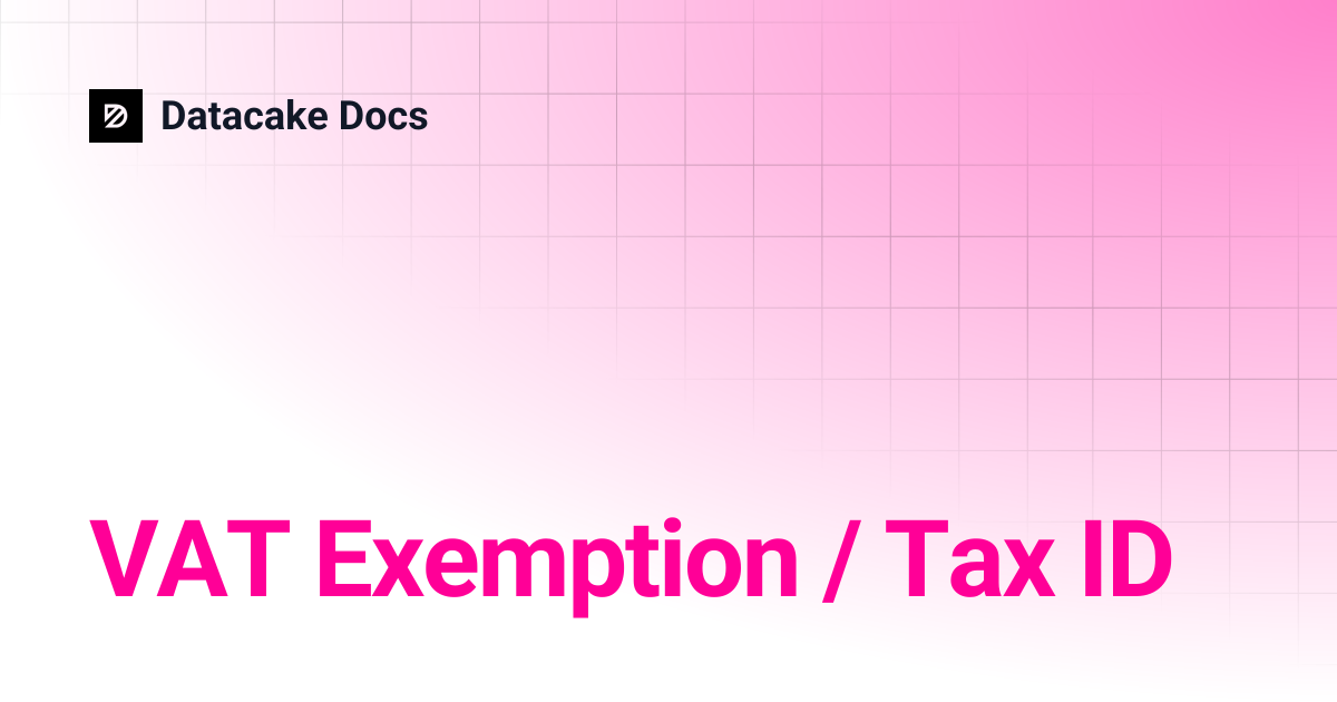 VAT Exemption / Tax ID | Datacake Docs