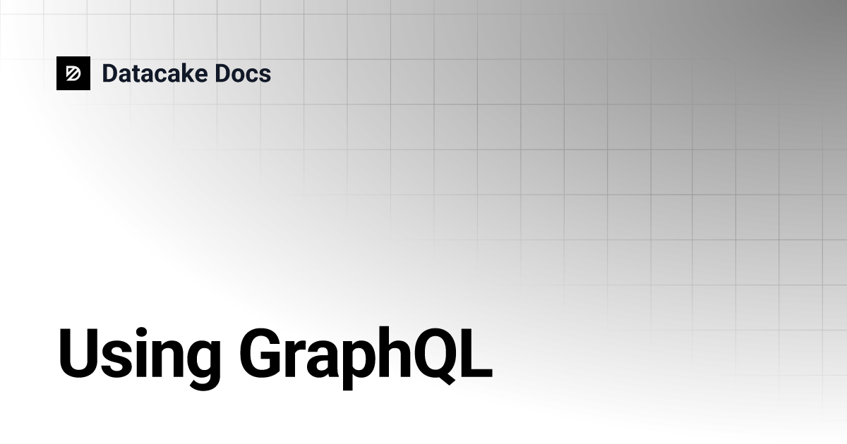 Using GraphQL | Datacake Docs
