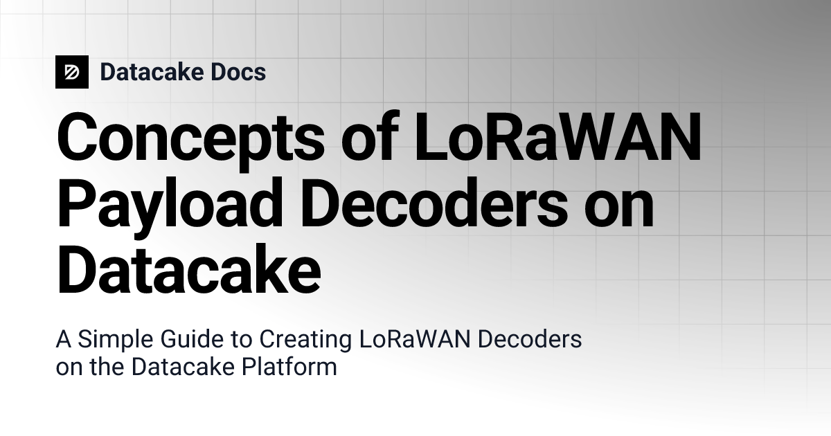 Concepts of LoRaWAN Payload Decoders on Datacake | Datacake Docs