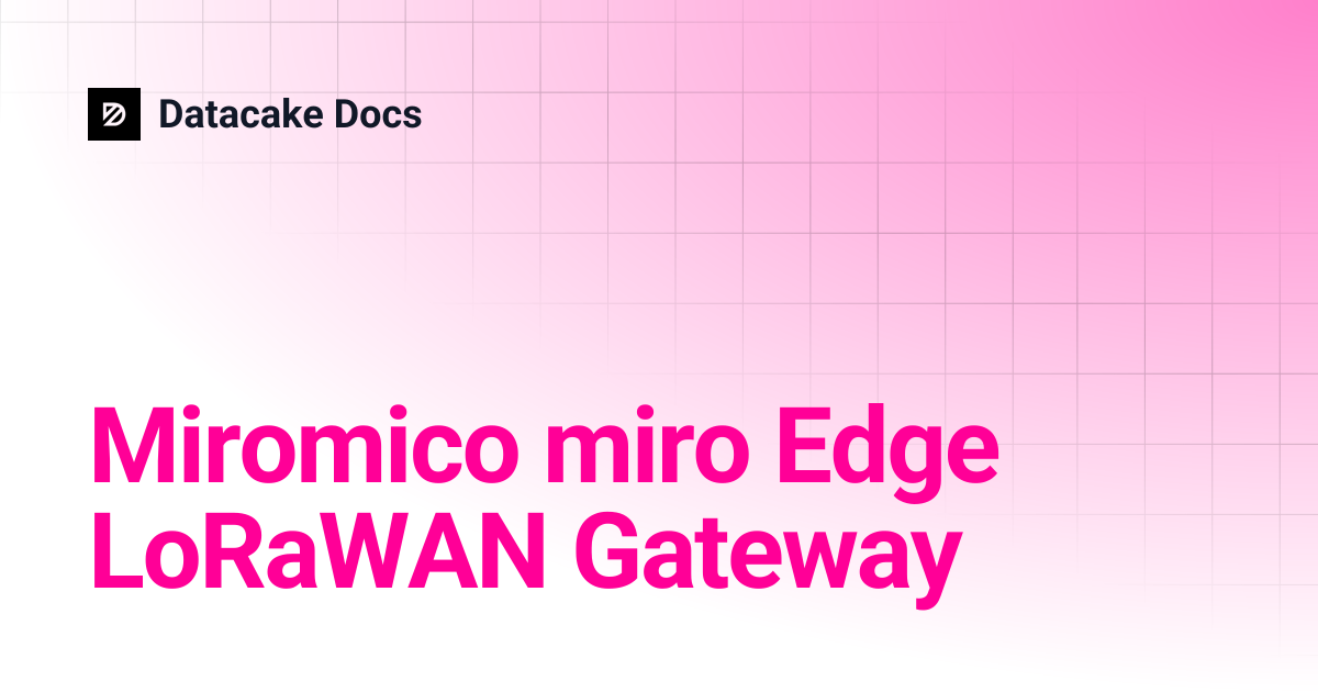 Miromico miro Edge LoRaWAN Gateway | Datacake Docs