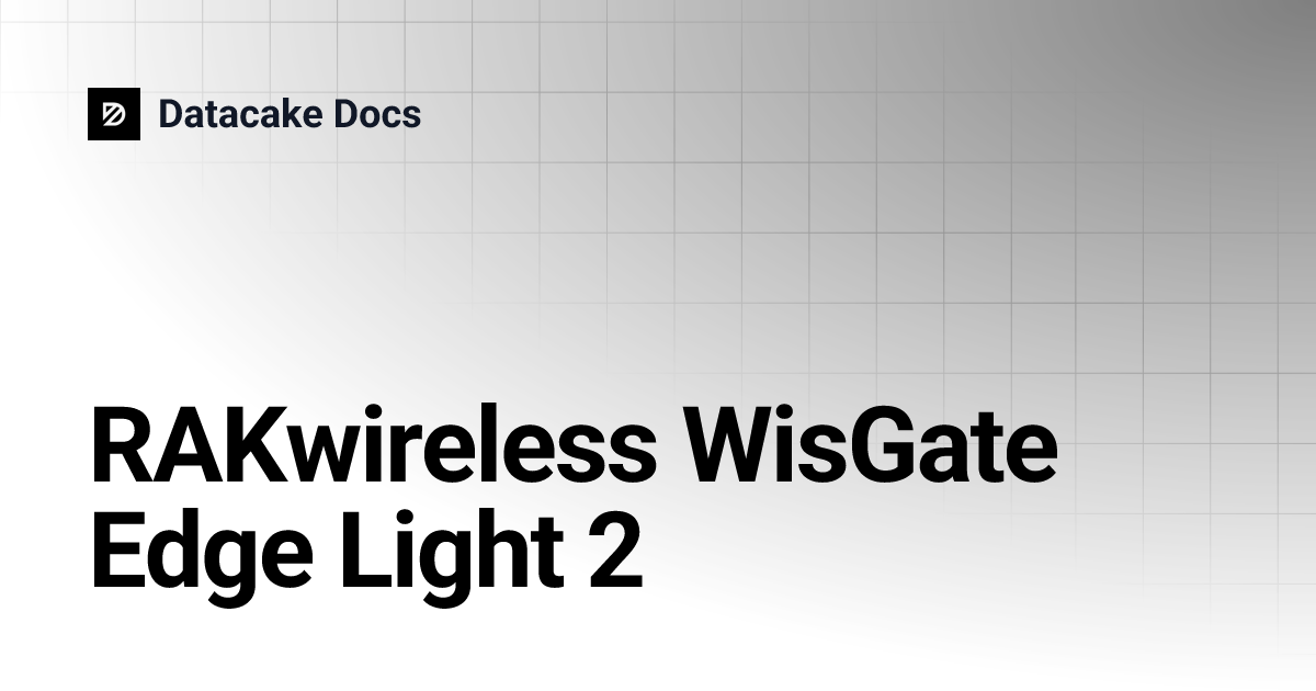 RAKwireless WisGate Edge Light 2 | Datacake Docs