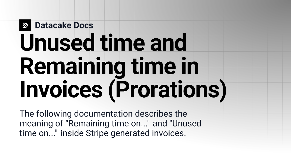 Unused time and Remaining time in Invoices (Prorations) | Datacake Docs