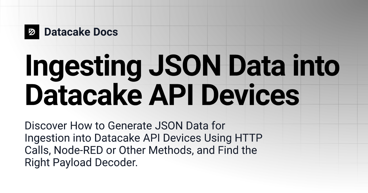 Ingesting JSON Data into Datacake API Devices | Datacake Docs Ingesting JSON Data into Datacake API Devices | Datacake Docs